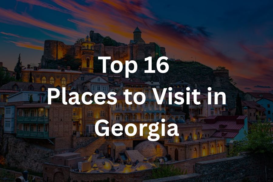 16 Best Places to Visit in Georgia | Serene World